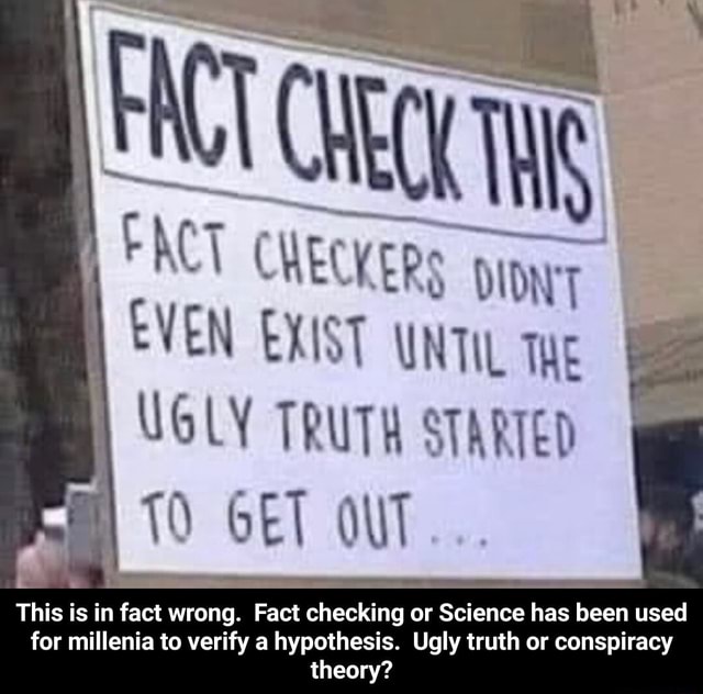 FACT FACT CHECKERS DIN EVEN EXIST UNTIL THE UGLY TRUTH STARTED 10 GET ...