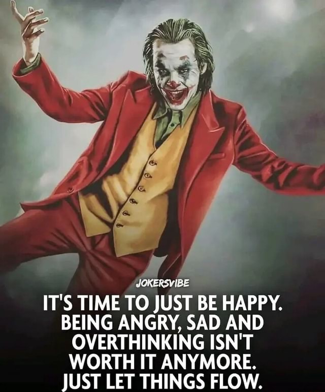 VIBE IT'S TIME TO JUST BE HAPPY. BEING ANGRY, SAD AND OVERTHINKING ISN ...