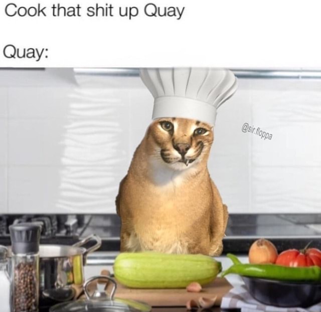 Cook that shit up Quay Quay: - iFunny
