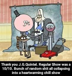 Thank you J.G Quintel Regular Show was: Bunch of raicom shut all chill ...