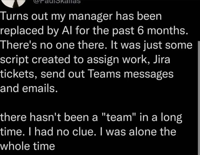 WT aAUIORANaAS Turns out my manager has been replaced by Al for the ...