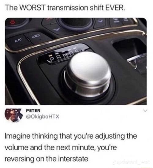 The WORST transmission shift EVER. PETER Imagine thinking that you're ...