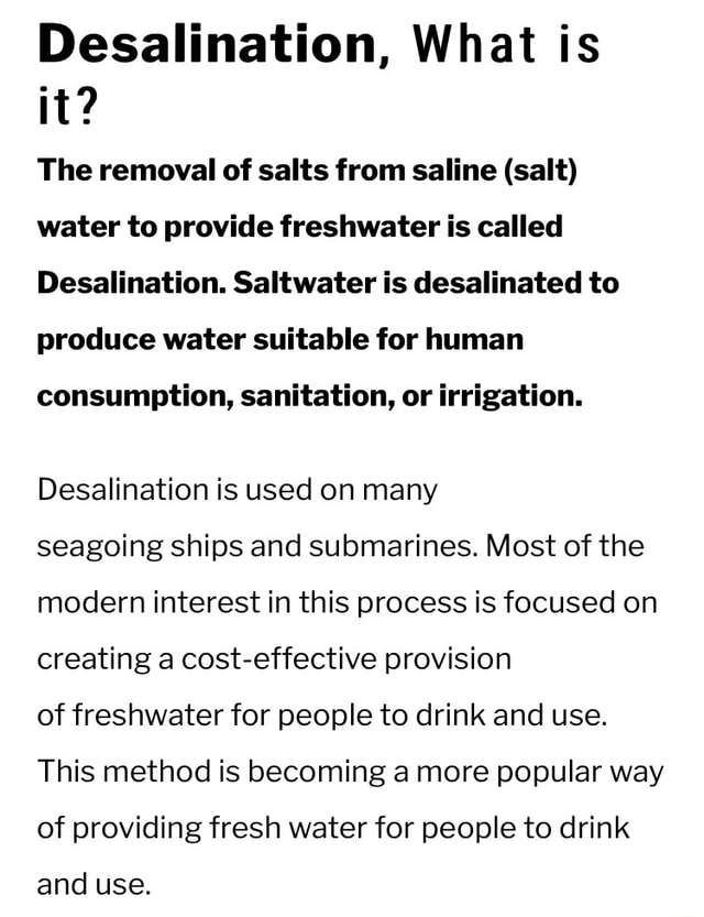 Desalination, What is it? The removal of salts from saline (salt) water ...