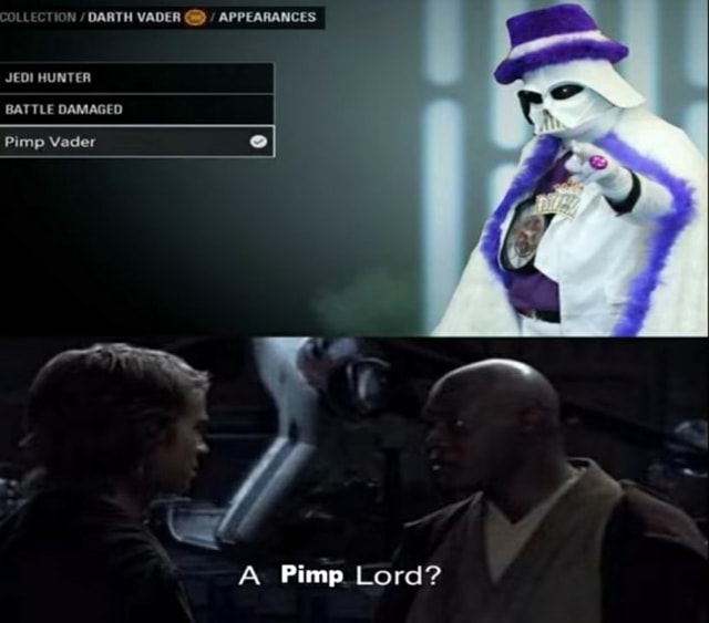 DARTH VADER APPEARANCES. JED! HUNTER BATTLE DAMAGED Pimp Vader A Pimp Lord? - iFunny
