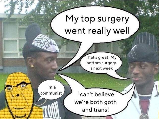 My top surgery went really well hat's great! My bottom surgery is next ...