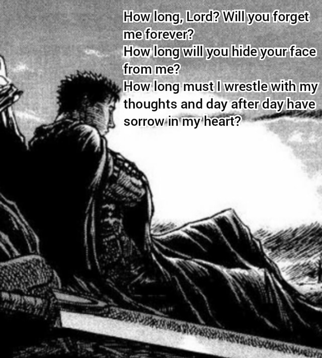 How long, Lord? Will you forget me forever? How long will you hide your ...