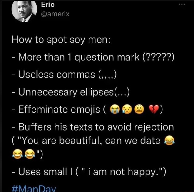 Eric @amerix ow to spot soy men: Useless commas Unnecessary ellipses ...