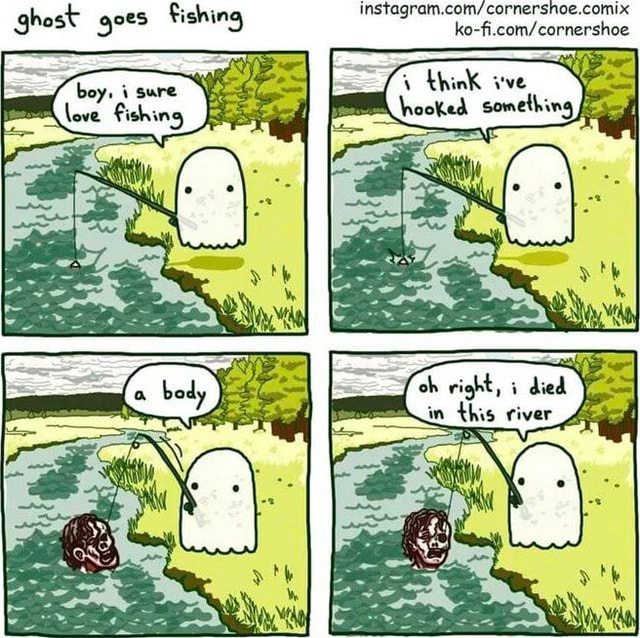 Tak we hooked something ghost goes Fishing Fishing - iFunny