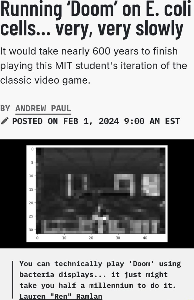 Running Doom on E. coli cells... very, very slowly It would take nearly ...