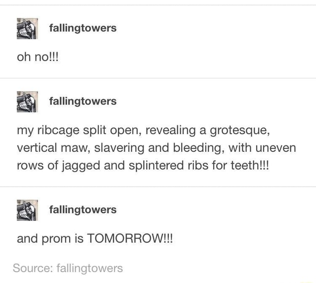 Oh no!!! my ribcage split open, revealing a grotesque, vertical maw ...