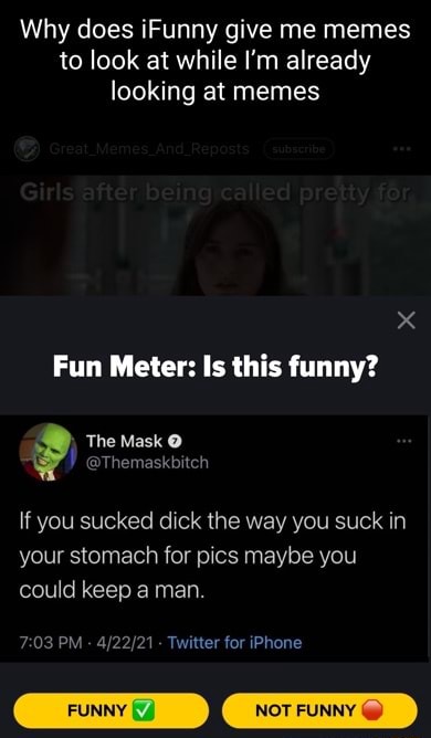 Why does iFunny give me memes to look at while I'm already looking at ...