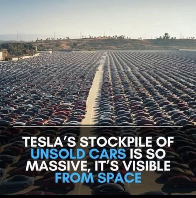 TESLA'S STOCKPILE OF UNSOLD CARS IS SO MASSIVE, IT'S VISIBLE FROM SPACE ...