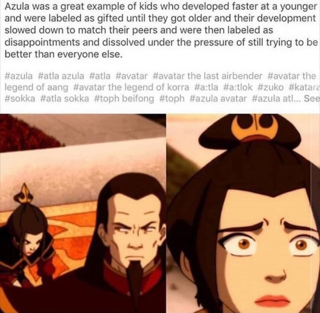 Azula was a great example of kids who developed faster at a younger and ...