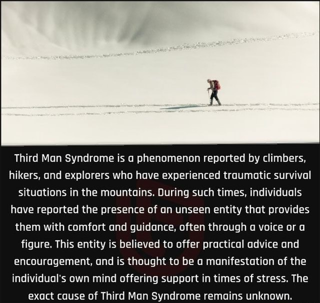 Third Man Syndrome is a phenomenon reported by climbers, hikers, and ...