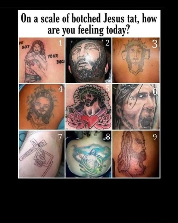 On a scale of botched Jesus tat, how are you feeling today? oT your ...