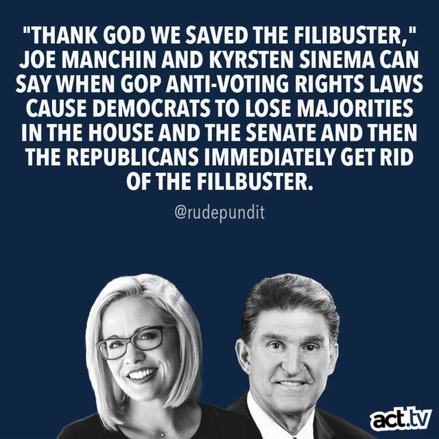 "THANK GOD WE SAVED THE FILIBUSTER," JOE MANCHIN AND KYRSTEN SINEMA CAN ...