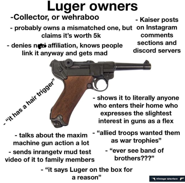 Luger owners -Collector, or wehraboo - Kaiser posts - probably owns a ...