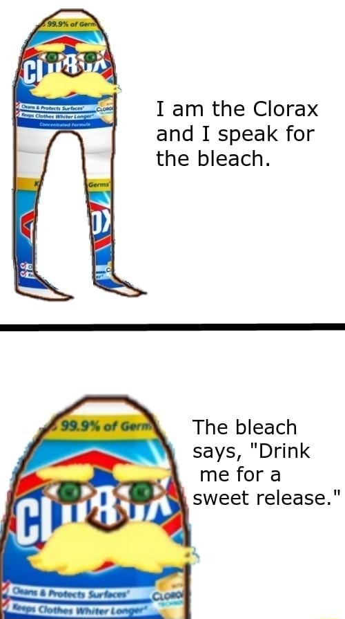 I am the Clorax and I speak for the bleach. The bleach says, "Drink me ...