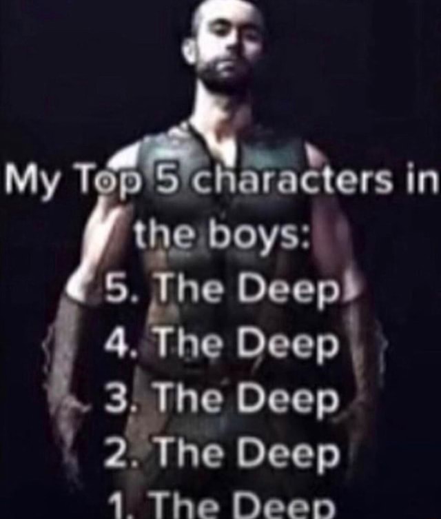 My Top'S characters in the boys: 5. The Deeps 4, The Deep I 3. The Deep ...