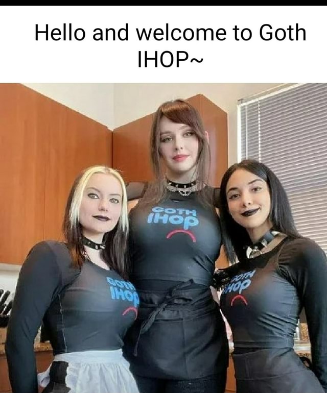 Hello and welcome to Goth IHOP~ - America’s best pics and videos