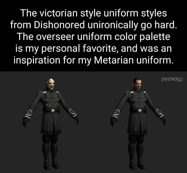 The victorian style uniform styles from Dishonored unironically go hard ...