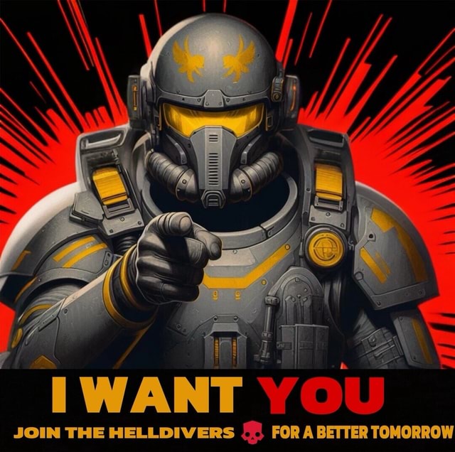 WANT YOu JOIN THE HELLDIVERS FOR A BETTER TOMORROW - iFunny