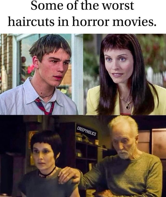 Some of the worst haircuts in horror movies. - iFunny