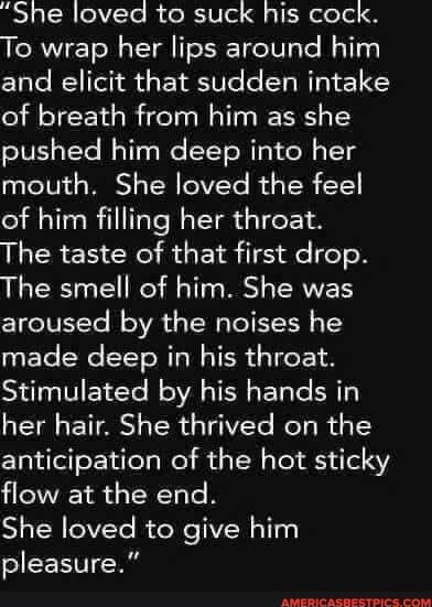 "She loved to suck his cock. To wrap her lips around him and elicit ...