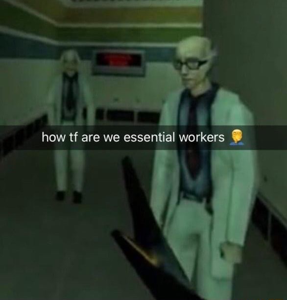 How tf are we essential workers - iFunny