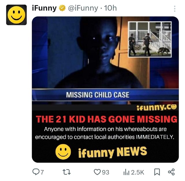 IFunny @iFunny MISSING CHILD CASE THE KID HAS GONE MISSING Anyone with ...