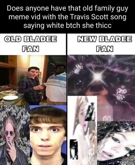 Does anyone have that old family guy meme vid with the Travis Scott ...