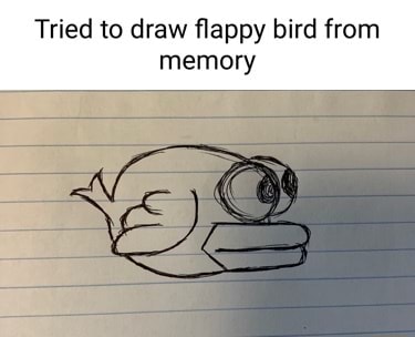 Tried to draw flappy bird from memory - iFunny