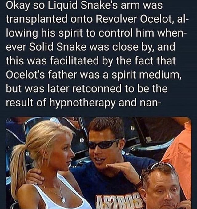 Okay so Liquid Snakes arm was transplanted onto Revolver Ocelot, al ...