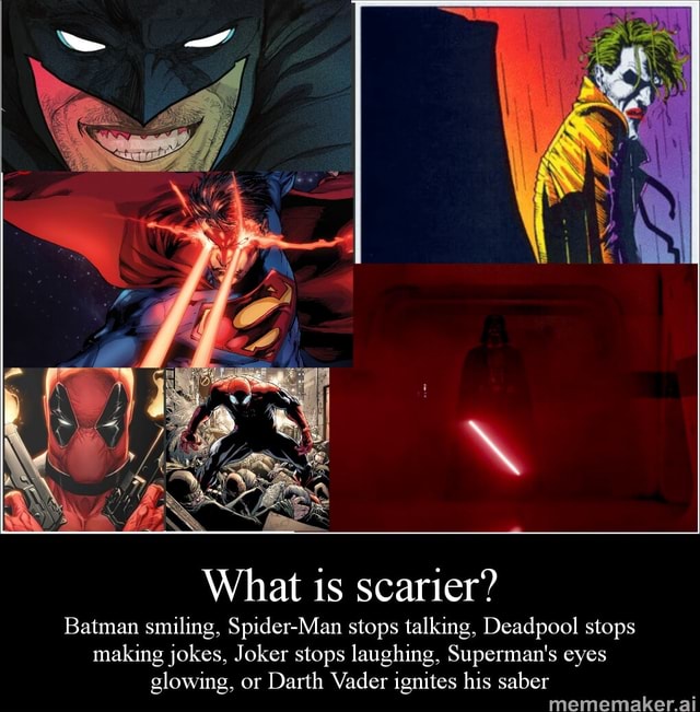 What is scarier? Batman smiling. Spider-Man stops talking. Deadpool ...