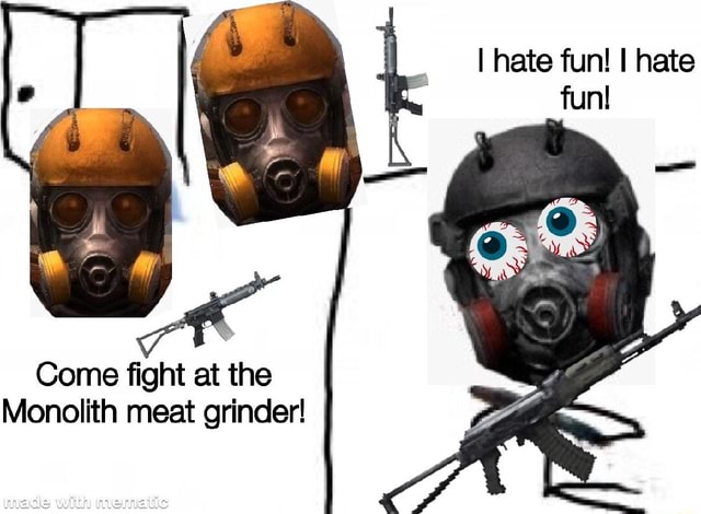 Come fight at the Monolith meat grinder! - iFunny