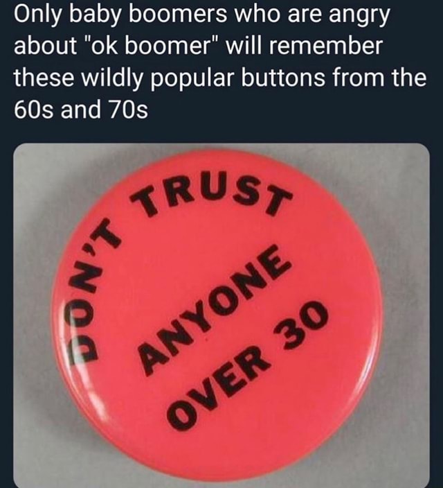 Only baby boomers who are angry about "ok boomer" will remember these ...