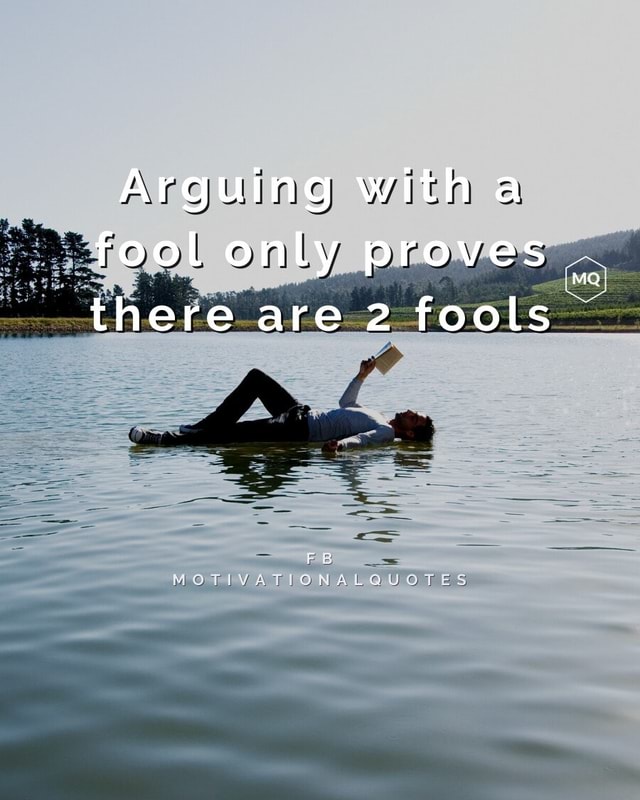2 fools - Arguing with a fool only proves there are 2 fools MOTIVATIONS ...