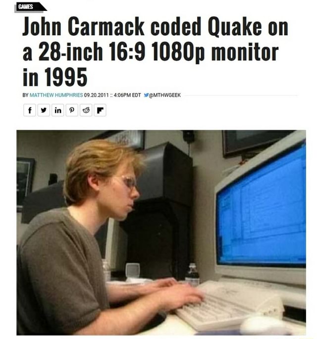 EA John Carmack coded Quake on a 28-inch 16:9 1080p monitor - iFunny Brazil
