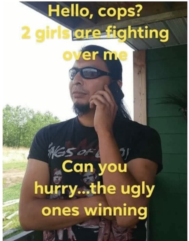 Hello, cops? usHighting er Can you hurry...the ugly ones winning - iFunny