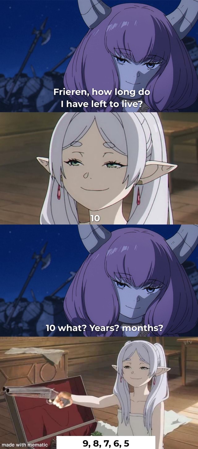 Frieren, how long do I have left to live? 10 10 what? Years? months? I ...