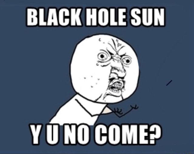 #meme #memes #meme_dump #random_meme_dump - BLACK HOLE SUN - iFunny