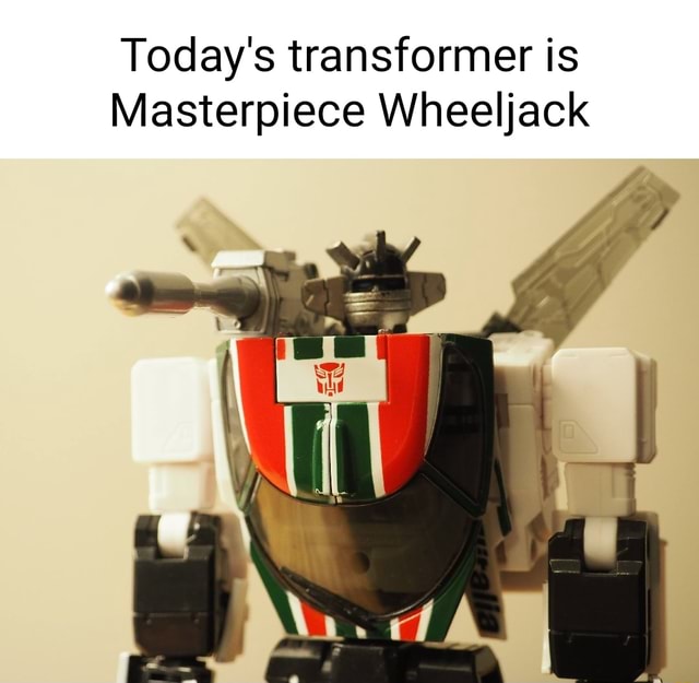 Today's transformer is Masterpiece Wheeljack - iFunny