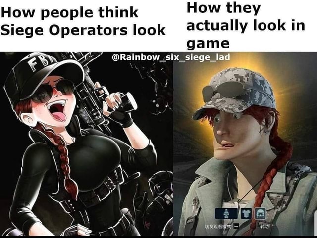 How people think How they Siege Operators look actually look in game ...