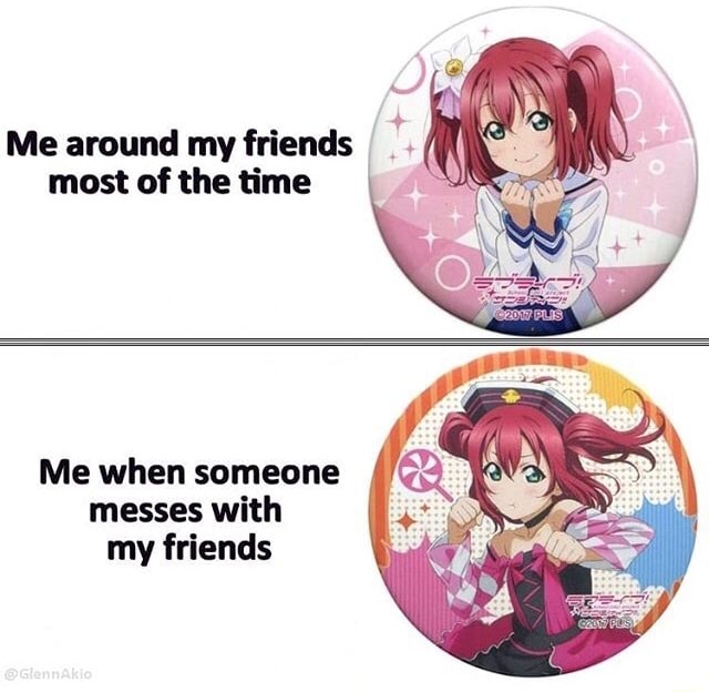 Me around my friends most of the time Me when someone messes with my ...