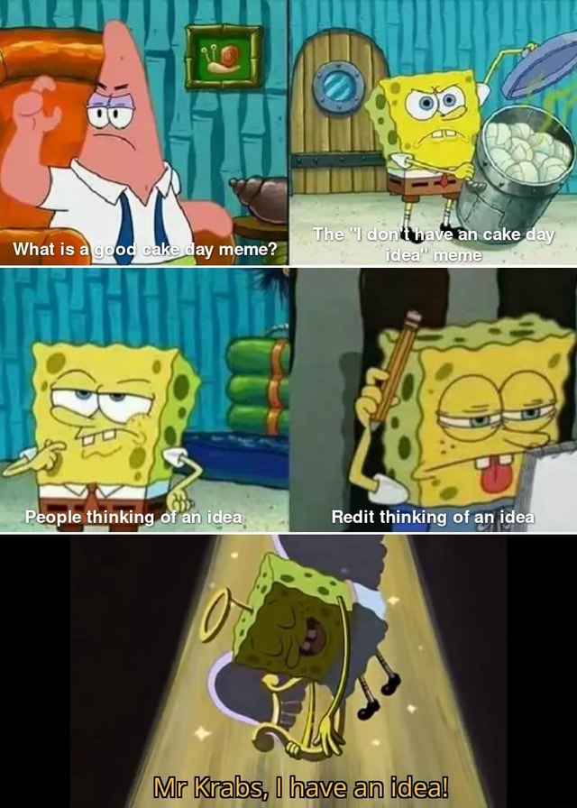What is a'good cake. day meme? People thinking of an idea The "I don't ...