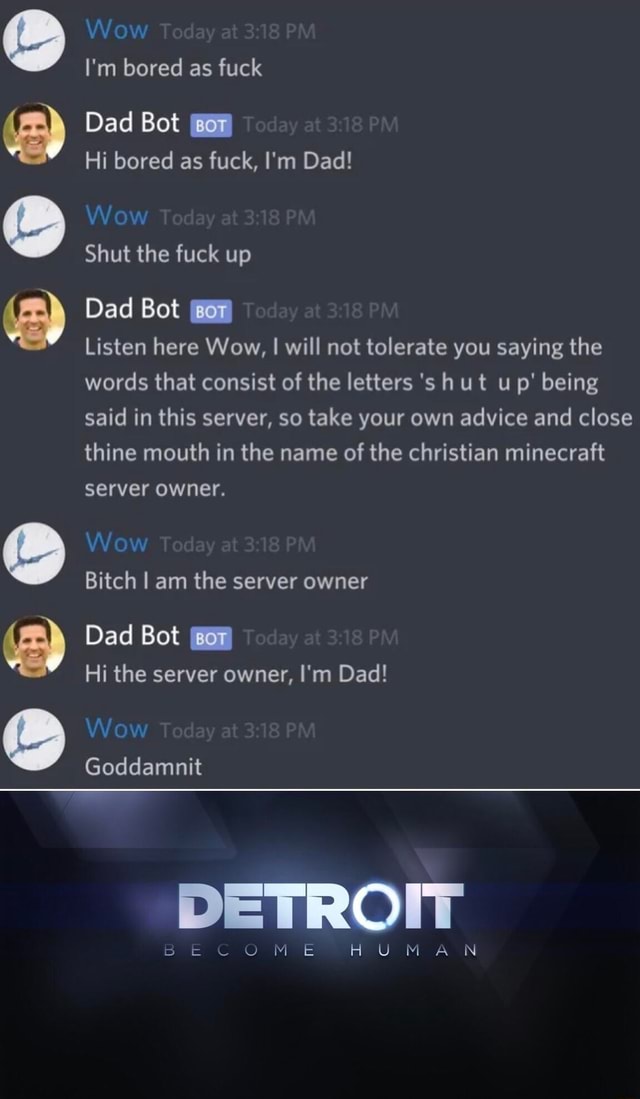 Êºêº CEO Dad Bot . Dad Bot . Listen here Wow, I will not tolerate you ...
