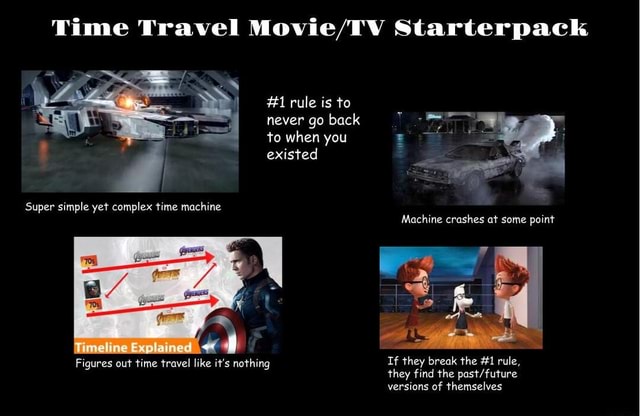 Time Travel Starterpack #1 rule is to never go back to when you existed ...