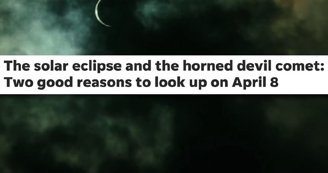 The solar eclipse and the horned devil comet: Two good reasons to look ...