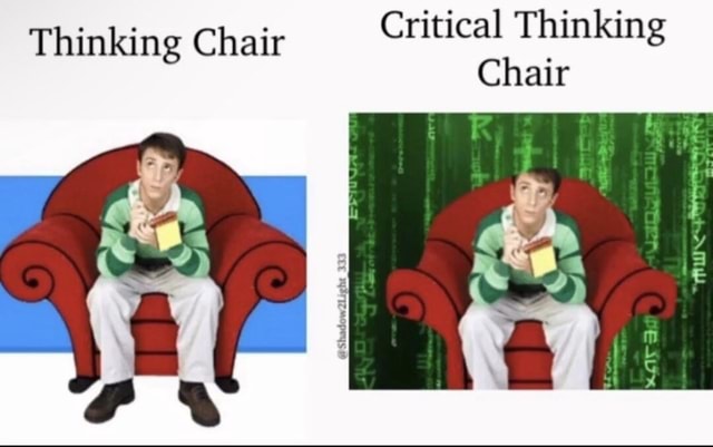 Thinking Chair Critical Thinking Chair - iFunny