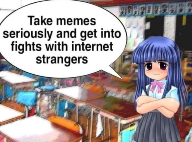 Take memes seriously and get into fights with internet strangers - iFunny